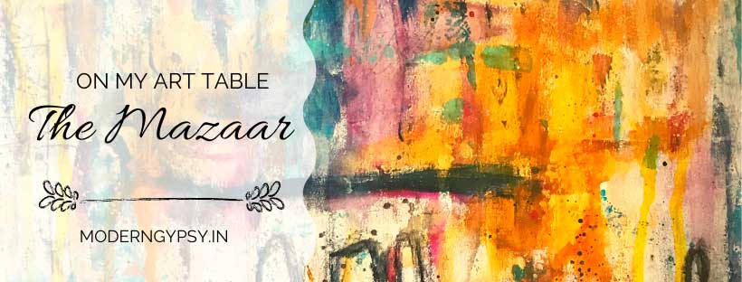 On my art table: The Mazaar - Modern Gypsy