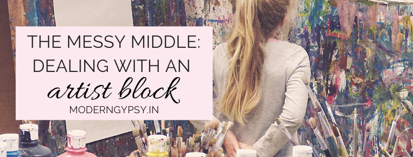 The messy middle: dealing with an artist block - Modern Gypsy