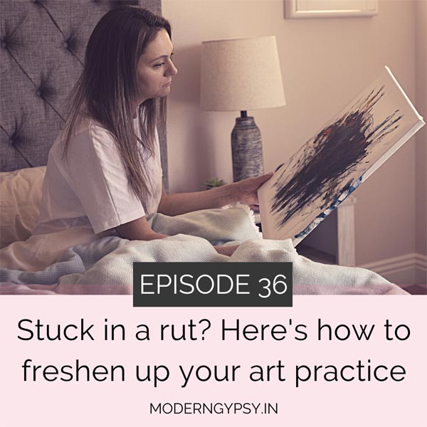 Stuck in a rut? Here’s how to freshen up your art practice - Modern Gypsy